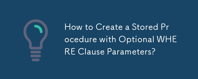 How to Create a Stored Procedure with Optional WHERE Clause Parameters?-Mysql Tutorial-php.cn