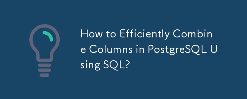 How To Efficiently Combine Columns In Postgresql Using Sql Mysql 4286