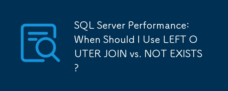 Sql Server Performance When Should I Use Left Outer Join Vs Not Exists Mysql Tutorial Phpcn