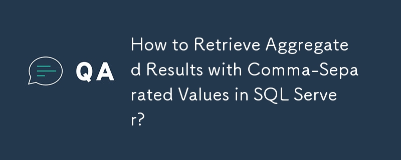 如何在 SQL Server 中檢索帶有逗號分隔值的聚合結果？-mysql教程-PHP中文網