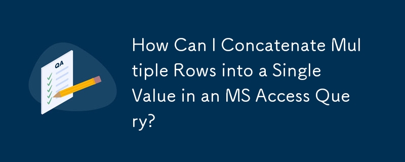 How Can I Concatenate Multiple Rows Into A Single Value In An Ms Access Query Mysql Tutorial Phpcn