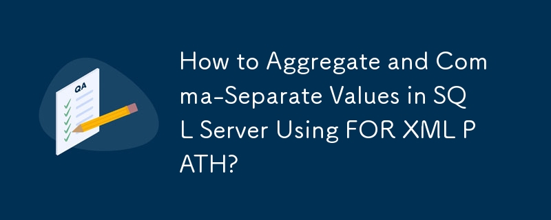 How To Aggregate And Comma Separate Values In Sql Server Using For Xml