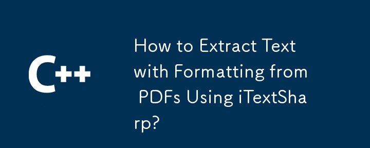 How to Extract Text with Formatting from PDFs Using iTextSharp?-C++-php.cn