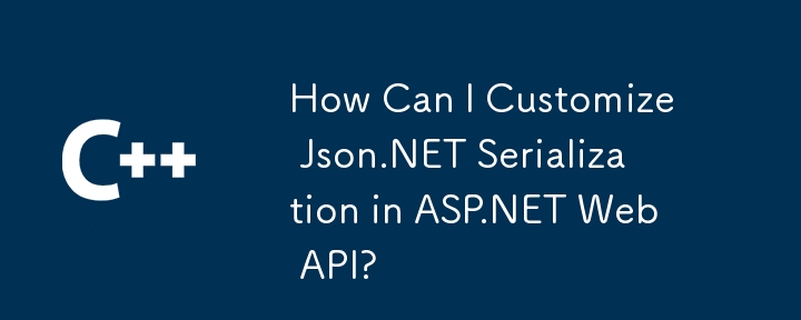 How Can I Customize Json.NET Serialization in ASP.NET Web API?-C++-php.cn