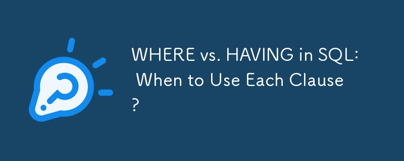 WHERE vs. HAVING in SQL: When to Use Each Clause?-Mysql Tutorial-php.cn