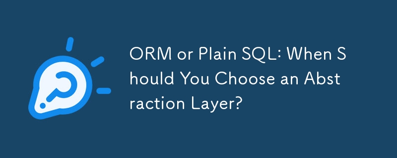 ORM or Plain SQL: When Should You Choose an Abstraction Layer?-Mysql Tutorial-php.cn