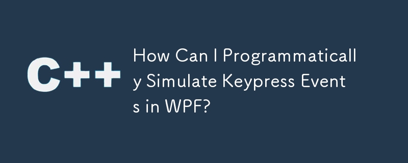 How Can I Programmatically Simulate Keypress Events in WPF?-C++-php.cn