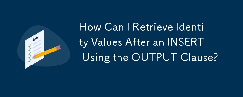 How Can I Retrieve Identity Values After An Insert Using The Output Clause Mysql Tutorial Phpcn 6492