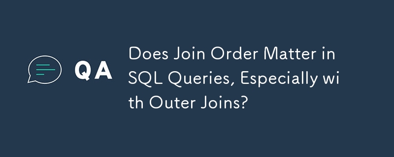 Does Join Order Matter in SQL Queries, Especially with Outer Joins?-Mysql Tutorial-php.cn