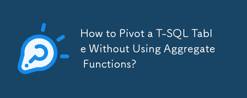 How To Pivot A T Sql Table Without Using Aggregate Functions Mysql 7216