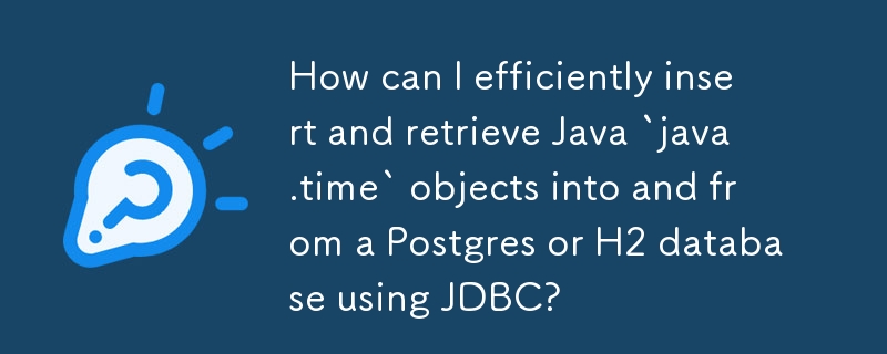 如何使用 JDBC 在 Postgres 或 H2 資料庫中高效率插入和檢索 Java `java.time` 物件？-mysql教程-PHP中文網