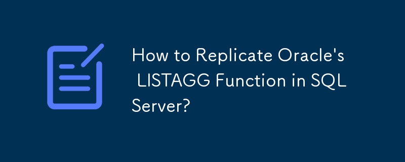 How to Replicate Oracle's LISTAGG Function in SQL Server?-Mysql Tutorial-php.cn