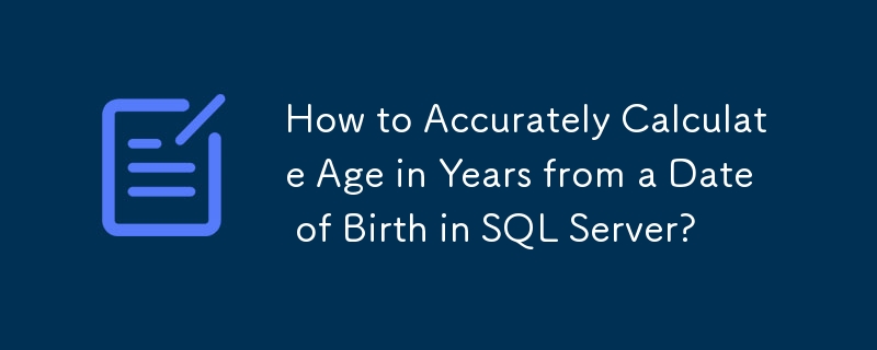 How to Accurately Calculate Age in Years from a Date of Birth in SQL Server?-Mysql Tutorial-php.cn