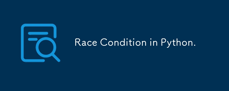 Race Condition in Python.-Python Tutorial-php.cn