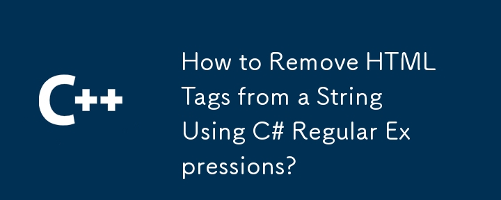 How to Remove HTML Tags from a String Using C# Regular Expressions?-C++-php.cn