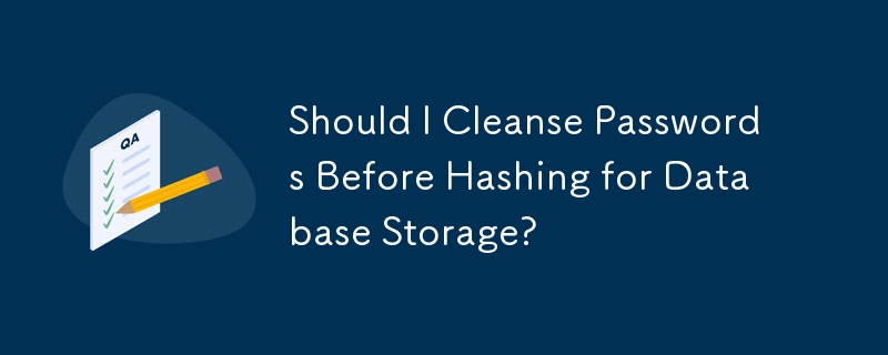 Should I Cleanse Passwords Before Hashing for Database Storage?-Mysql Tutorial-php.cn