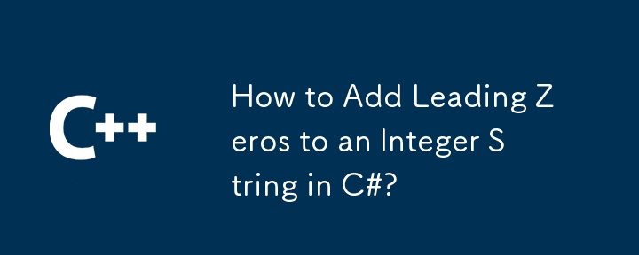 How to Add Leading Zeros to an Integer String in C#?-C++-php.cn