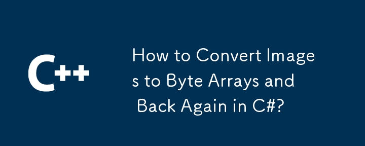 How to Convert Images to Byte Arrays and Back Again in C#?-C++-php.cn