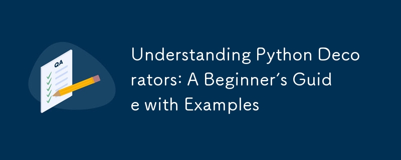 Understanding Python Decorators: A Beginner's Guide with Examples-Python Tutorial-php.cn