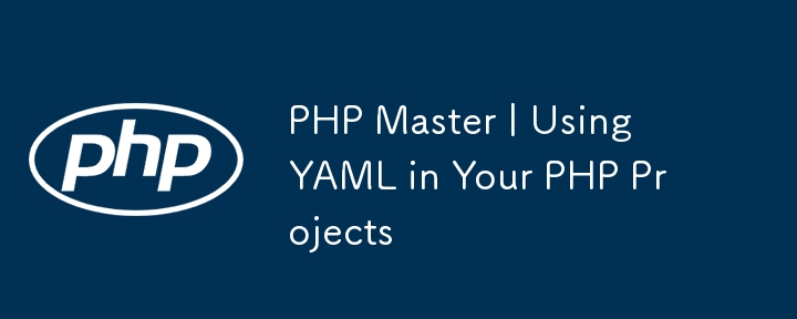 PHP Master | Using YAML in Your PHP Projects-PHP Tutorial-php.cn