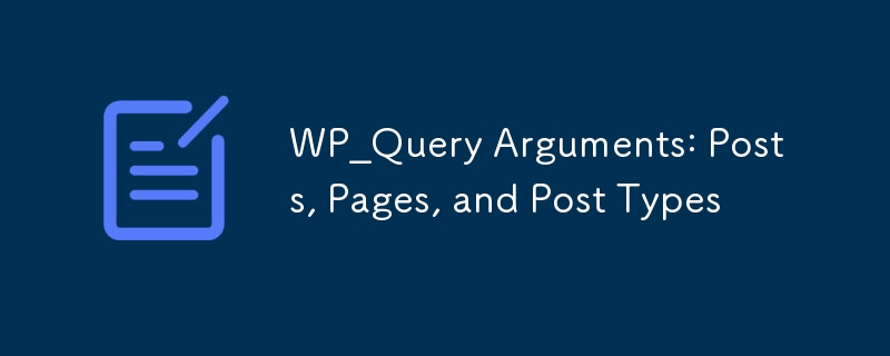 Wpquery Arguments Posts Pages And Post Types Php Tutorial Phpcn 7841