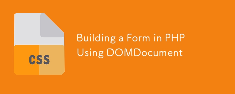 Building a Form in PHP Using DOMDocument-CSS Tutorial-php.cn