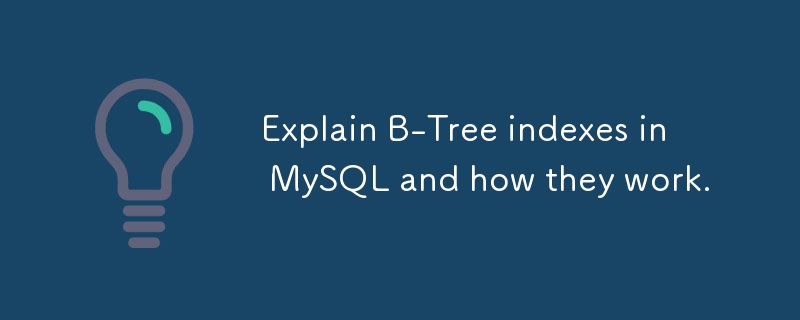 Explain B-Tree indexes in MySQL and how they work.-Mysql Tutorial-php.cn