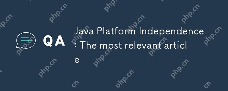 Java Platform Independence: The most relevant article-javaTutorial-php.cn