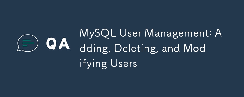 MySQL User Management: Adding, Deleting, and Modifying Users-Mysql Tutorial-php.cn