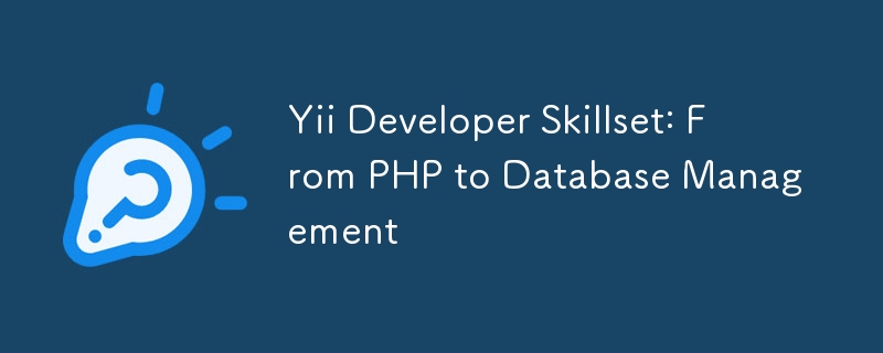 Yii Developer Skillset: From PHP to Database Management-YII-php.cn
