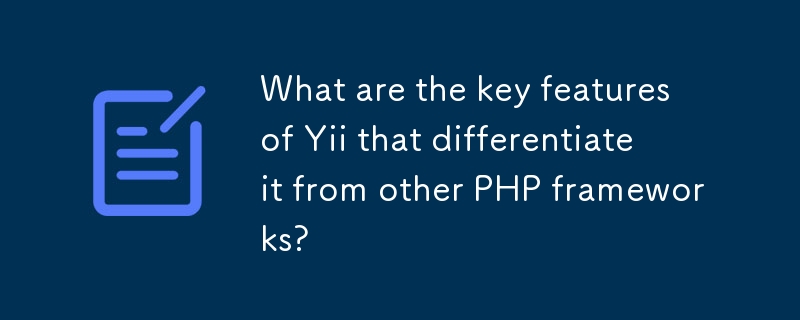 What are the key features of Yii that differentiate it from other PHP frameworks?-YII-php.cn