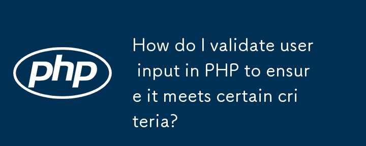 How Do I Validate User Input In Php To Ensure It Meets Certain Criteria Php Tutorial Phpcn 6617