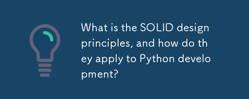 What is the SOLID design principles, and how do they apply to Python development?-Python ...