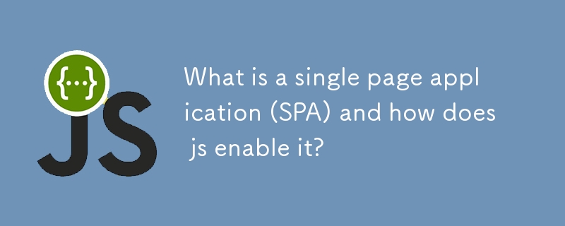 What is a single page application (SPA) and how does js enable it?-JS Tutorial-php.cn