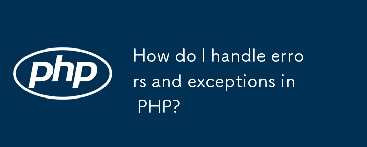 How do I handle errors and exceptions in PHP?-PHP Tutorial-php.cn