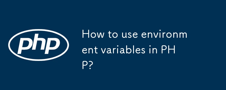 How to use environment variables in PHP?-PHP Tutorial-php.cn