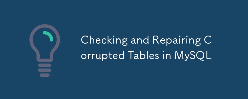 在MySQL中檢查和修復損壞的桌子-mysql教程-PHP中文網