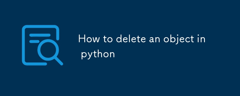 How to delete an object in python-Python Tutorial-php.cn