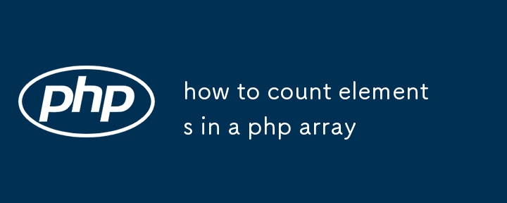 How To Count Elements In A Php Array Php Tutorial Phpcn