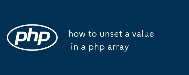 How To Unset A Value In A Php Array Php Tutorial Phpcn