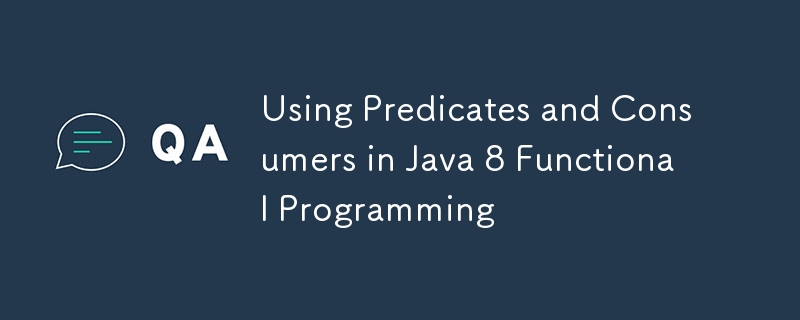 Using Predicates And Consumers In Java 8 Functional Programming Javatutorial Phpcn