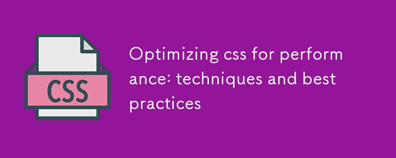 Optimizing css for performance: techniques and best practices-CSS Tutorial-php.cn