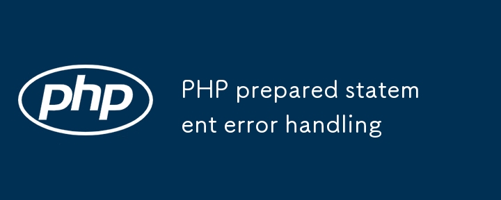 PHP prepared statement error handling-PHP Tutorial-php.cn