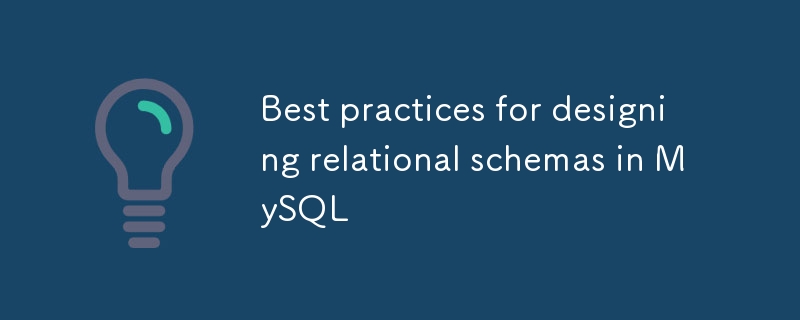Best practices for designing relational schemas in MySQL-Mysql Tutorial-php.cn