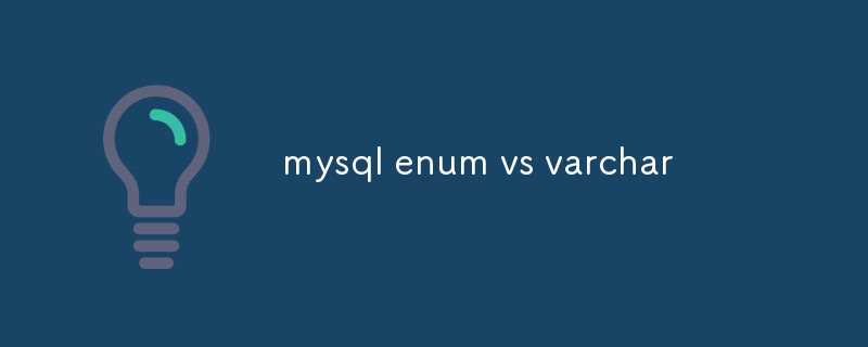 MySQL Enum vs Varchar-tutoriel mysql-php.cn