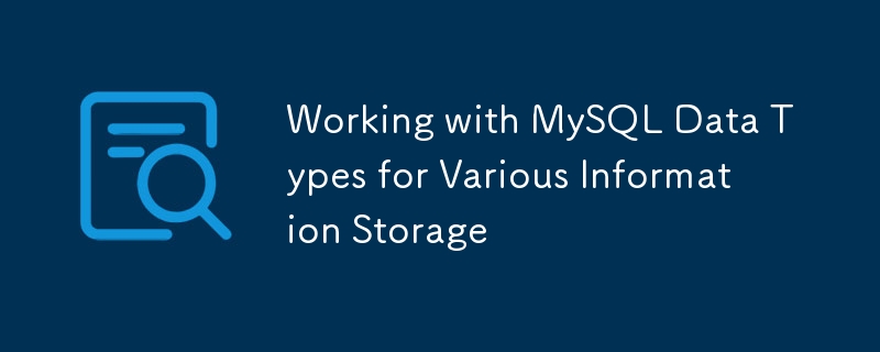 Working with MySQL Data Types for Various Information Storage-Mysql Tutorial-php.cn