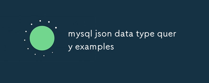 mysql json data type query examples-Mysql Tutorial-php.cn