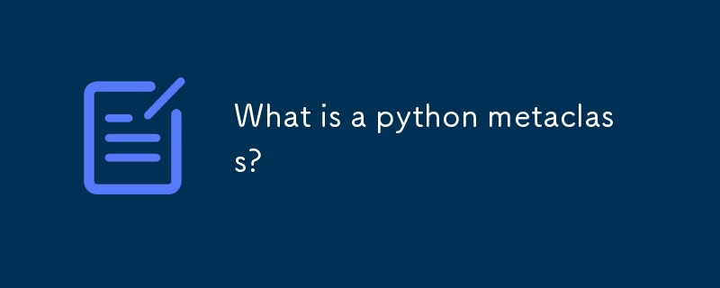 What is a python metaclass?-Python Tutorial-php.cn