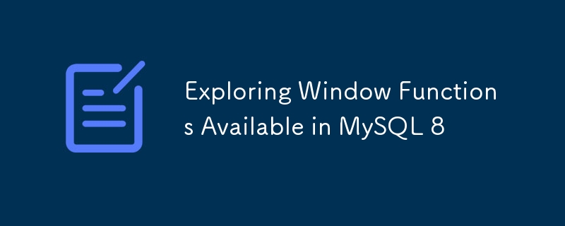 Exploring Window Functions Available in MySQL 8-Mysql Tutorial-php.cn