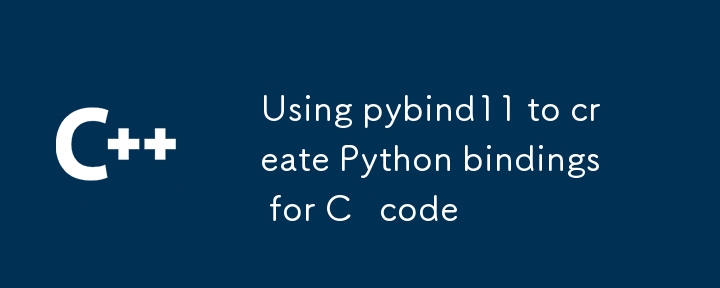Utilisation de Pybind11 pour créer des liaisons Python pour le code C-C++-php.cn